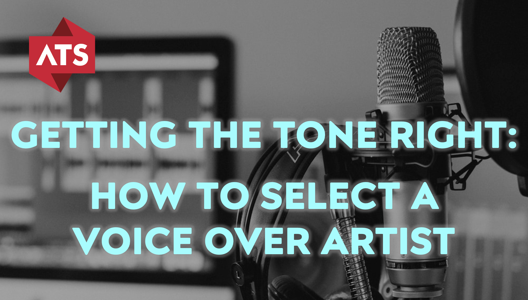 Getting the Tone Right: How to Select a Voiceover Artist - ATS
