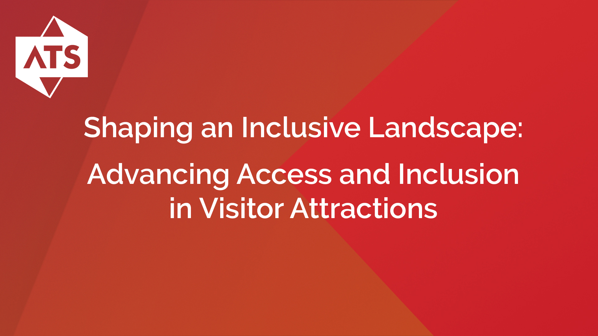 Advancing Access and Inclusion in Visitor Attractions - ATS